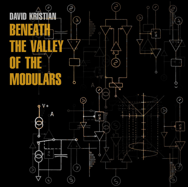 Beneath the Valley of the Modulars by David Kristian (Album, Electronic ...