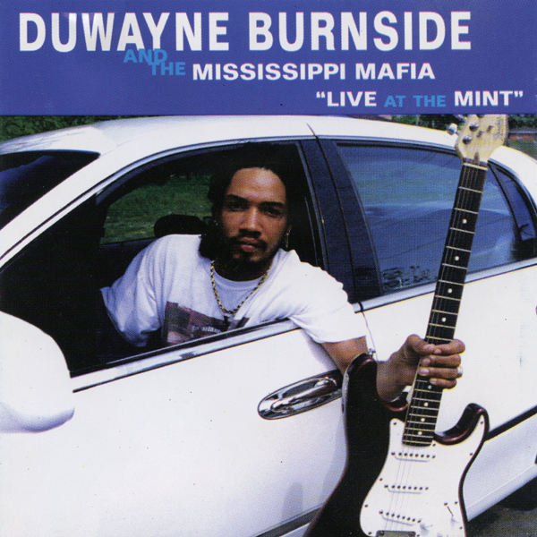 Live at the Mint by Duwayne Burnside & the Mississippi Mafia (Album, Hill Country Blues ...