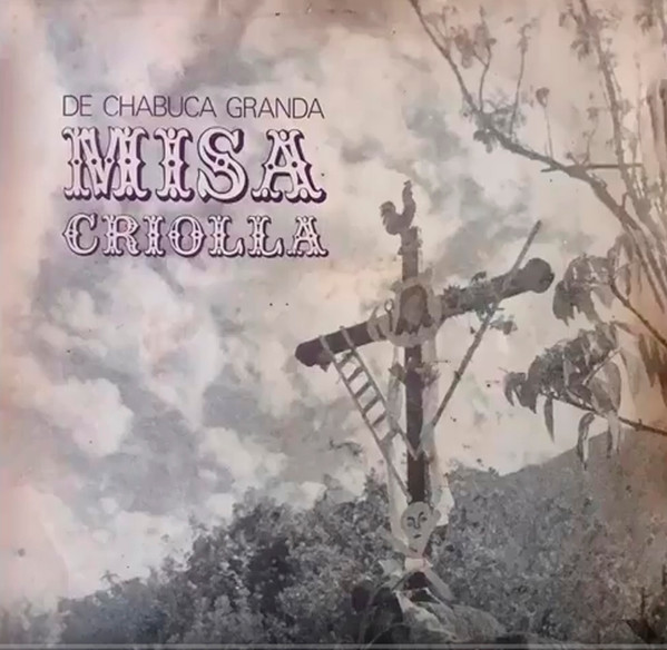 Misa Criolla by Chabuca Granda (Album, Hispanic American Folk Music ...