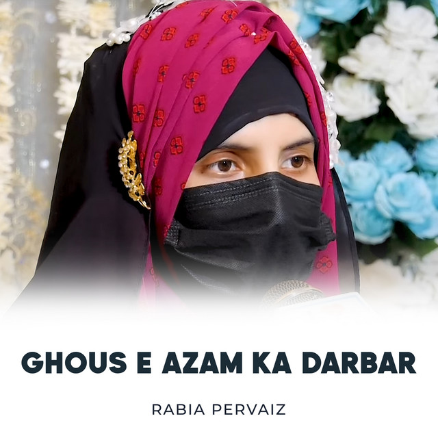 Ghous E Azam Ka Darbar by Rabia Pervaiz (Single, Nasheed): Reviews ...