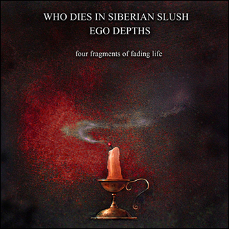 Four Fragments of Fading Life by Who Dies in Siberian Slush / Ego ...