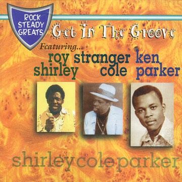 Rock Steady Greats: Get in the Groove by Roy Shirley / Stranger Cole ...