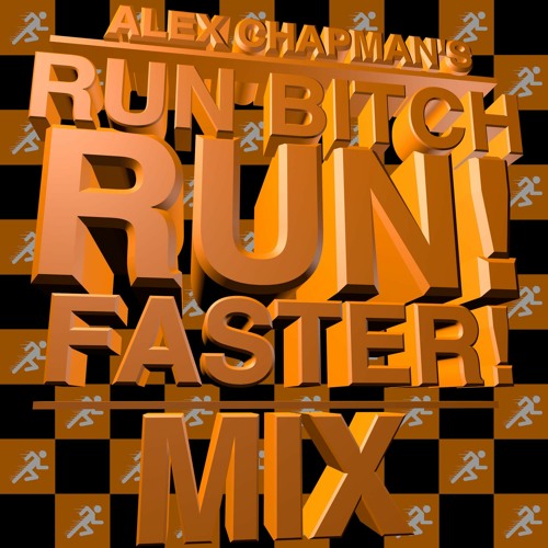 RUN BITCH RUN! FASTER! MIX by Alex Chapman (DJ Mix): Reviews, Ratings ...