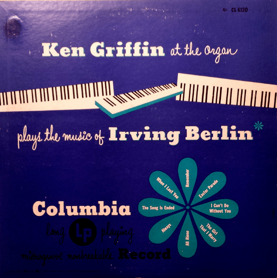 Ken Griffin at the Organ Plays the Music of Irving Berlin by Ken ...