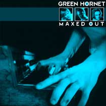 Maxed Out by Green Hornet (Album): Reviews, Ratings, Credits, Song list ...