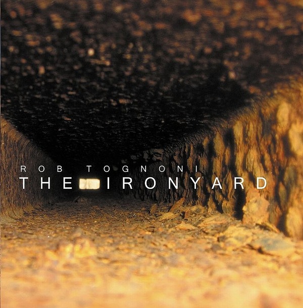The Ironyard by Rob Tognoni (Album, Hard Rock): Reviews, Ratings, Credits, Song list - Rate Your ...