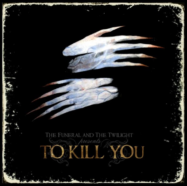 To Kill You by The Funeral and the Twilight (Album, Post-Punk): Reviews ...
