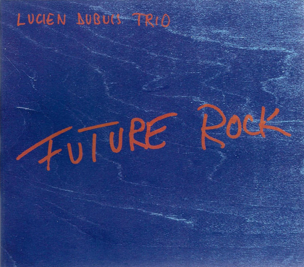 Future Rock by Lucien Dubuis Trio (Album; Unit): Reviews, Ratings ...
