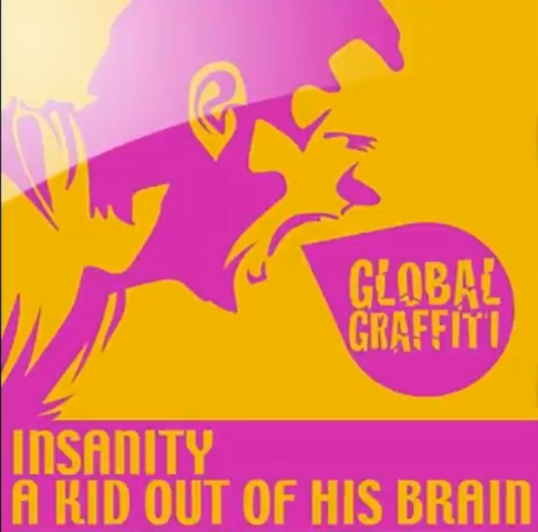 Insanity: A Kid Out Of His Brain by Global Graffiti (Mixtape; n/a ...