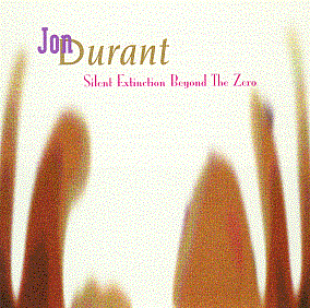 Silent Extinction Beyond the Zero by Jon Durant (Album): Reviews ...