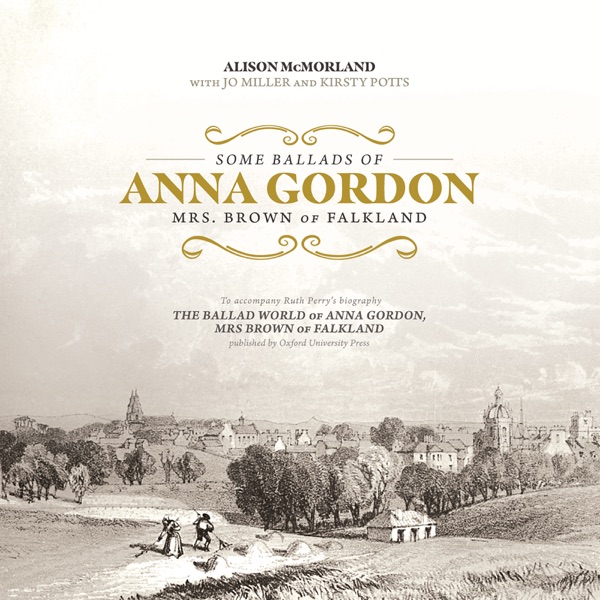 Some Ballads of Anna Gordon, Mrs. Brown of Falkland by Alison McMorland ...