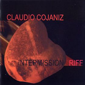 Intermission Riff by Claudio Cojaniz (Album): Reviews, Ratings, Credits, Song list - Rate Your Music