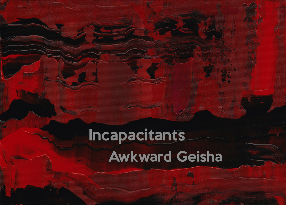 Incapacitants / Awkward Geisha by Incapacitants / Awkward Geisha (Album ...