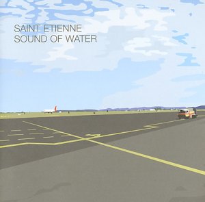 Sound of Water by Saint Etienne (Album; Sub Pop; SPCD 509): Reviews ...