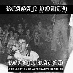Regenerated: A Collection of Alternative Classics by Reagan Youth ...