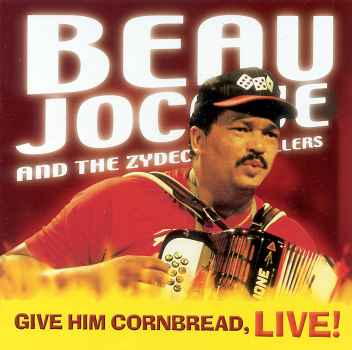 Give Him Cornbread-Live! by Beau Jocque & The Zydeco Hi-Rollers (Album ...