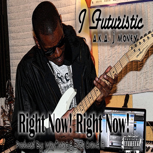 Right Now! Right Now! by J Futuristic aka J Money (Single): Reviews ...