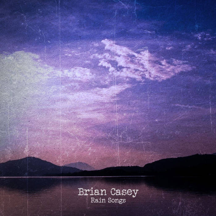 Rain Songs by Brian Casey (EP, Singer-Songwriter): Reviews, Ratings ...