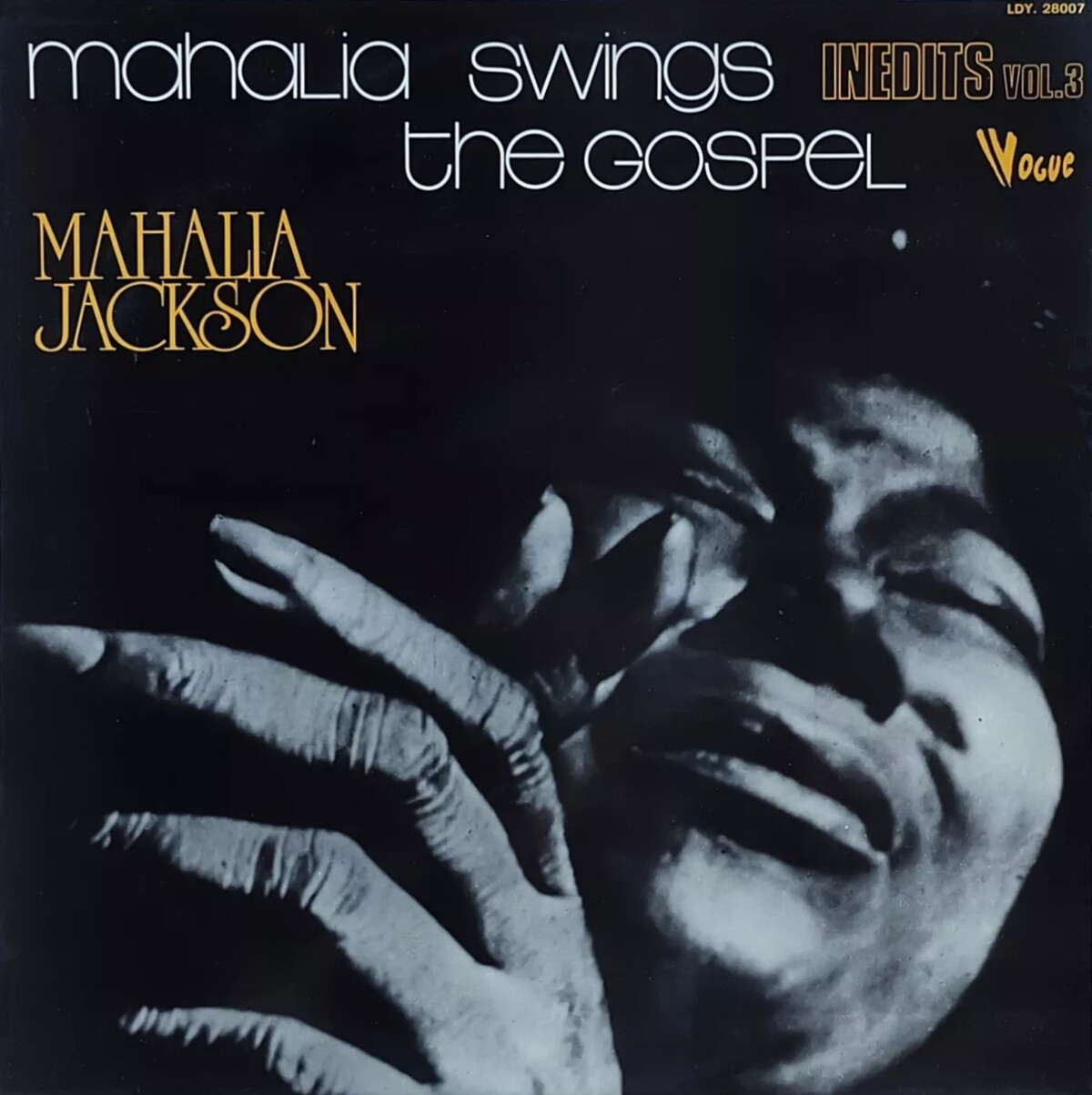 Inédits Vol. 3: Mahalia Swings the Gospel by Mahalia Jackson (Album ...
