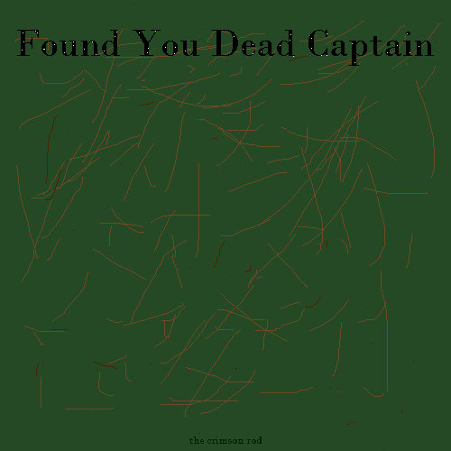 Found You Dead Captain by The Crimson Rod (Album): Reviews, Ratings ...