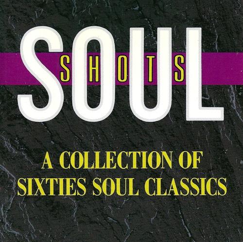 Soul Shots: A Collection of Sixties Soul Classics by Various Artists ...
