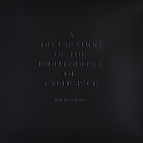 A Declaration of the Independence of Cyberspace by John Perry Barlow ...