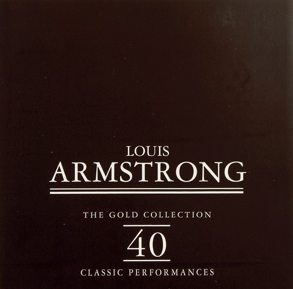 The Gold Collection - 40 Classic Performances by Louis Armstrong ...