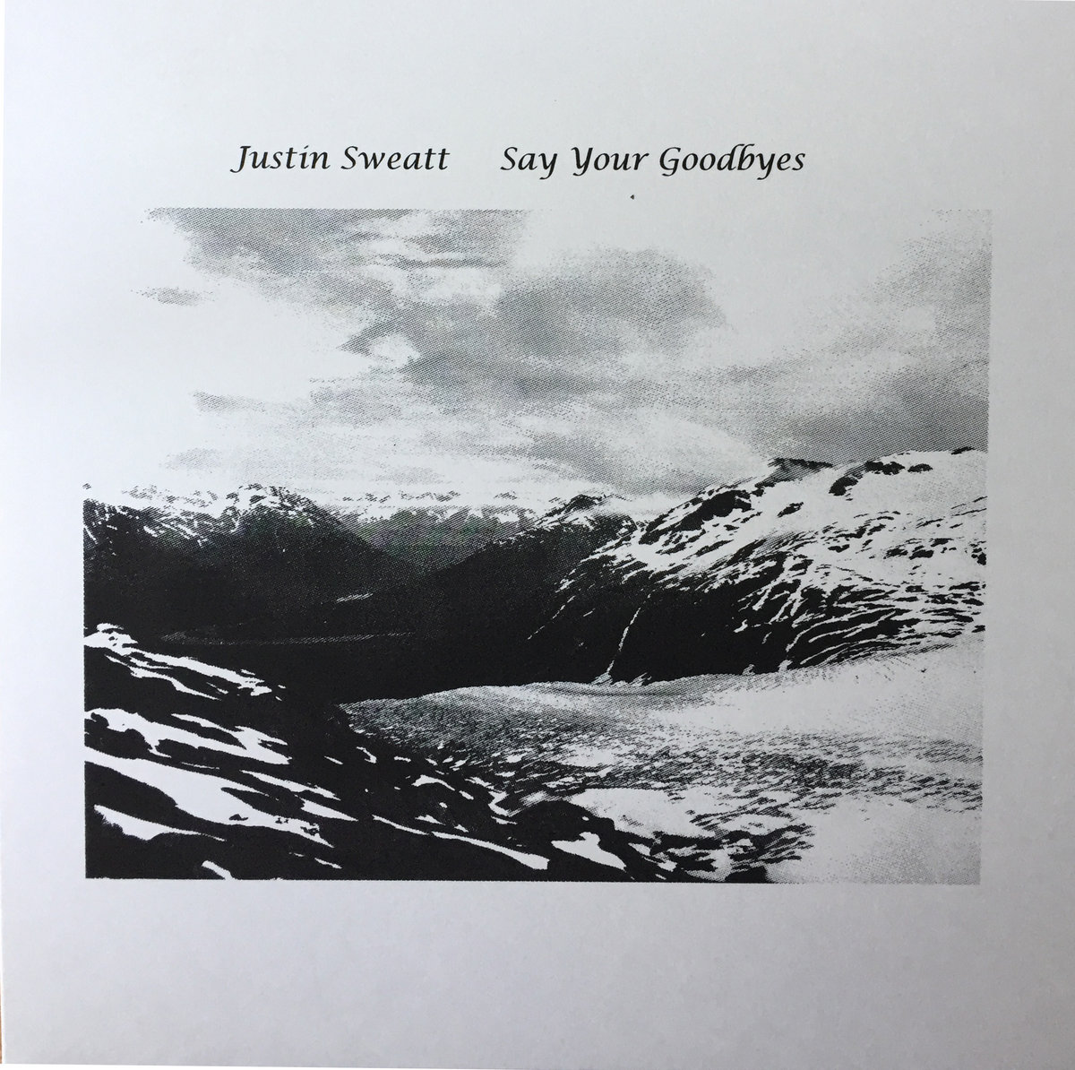 Say Your Goodbyes by Justin Sweatt (Album): Reviews, Ratings, Credits ...
