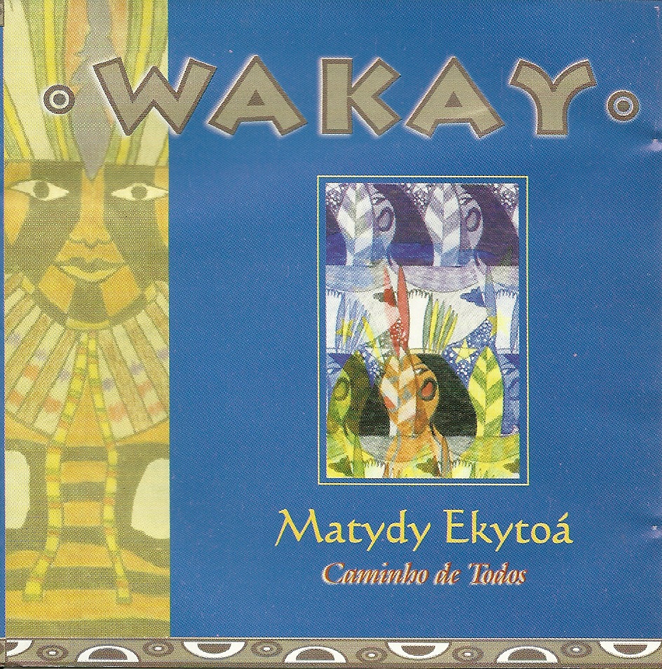 Matydy ekytoá: Caminho de todos by Wakay (Album, Indigenous American ...