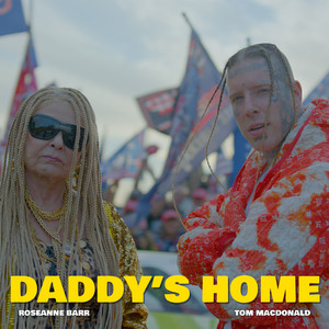 Daddy's Home by Tom MacDonald & Roseanne Barr (Single, Political Hip ...