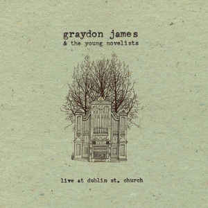 Live at Dublin St. Church by Graydon James & The Young Novelists (Album ...