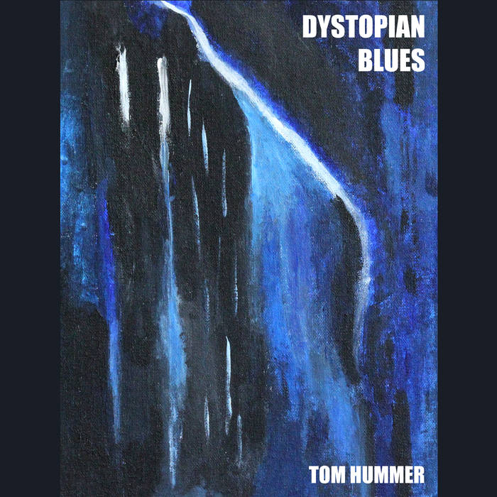 Dystopian Blues by Tom Hummer (Album): Reviews, Ratings, Credits, Song ...