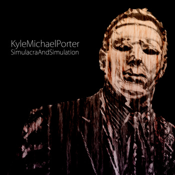 Simulacra and Simulation by Kyle Michael Porter (Album): Reviews ...