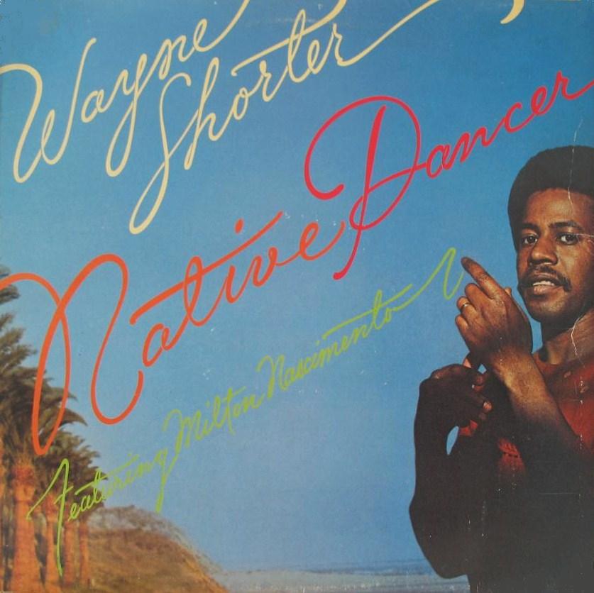 Native Dancer by Wayne Shorter Featuring Milton Nascimento (Album; CBS ...