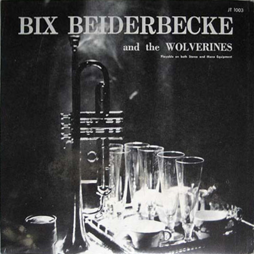 Bix Beiderbecke and The Wolverines by Bix Beiderbecke and The ...