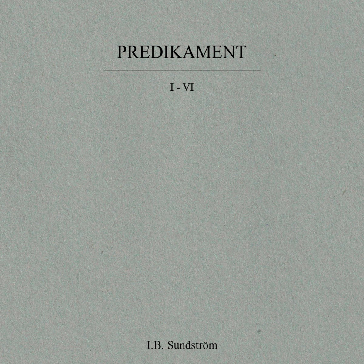 Predikament I - VI by I.B. Sundström (Album, Ambient Pop): Reviews ...