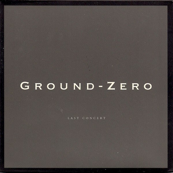 Last Concert by Ground-Zero (Album; Alcohol; ALGZ1CD): Reviews, Ratings, Credits, Song list ...