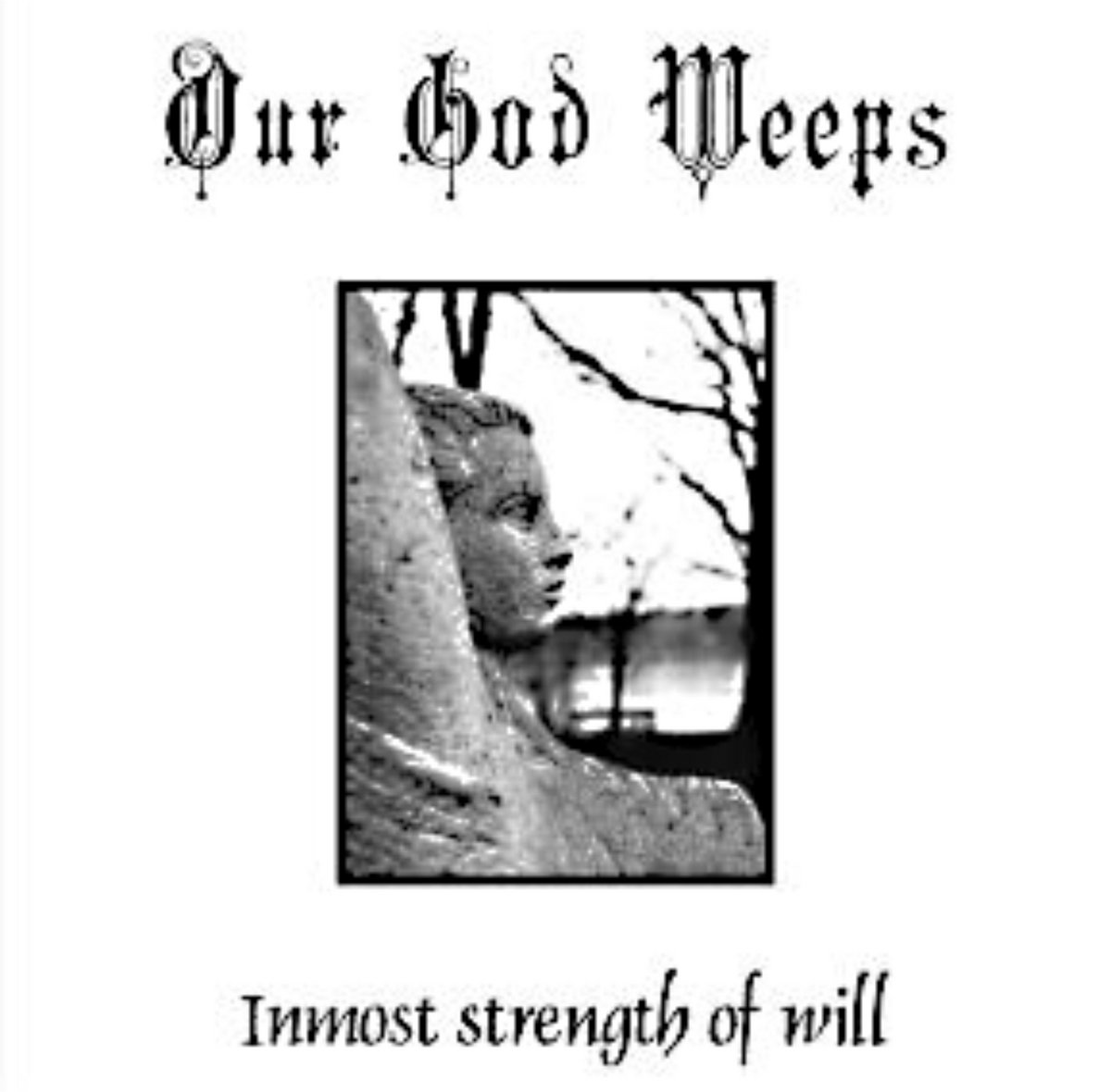 Inmost Strength of Will by Our God Weeps (Album): Reviews, Ratings ...