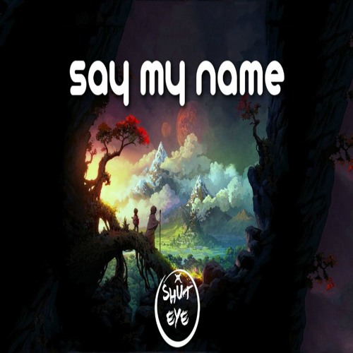 Say My Name by Shut Eye (Single): Reviews, Ratings, Credits, Song list ...