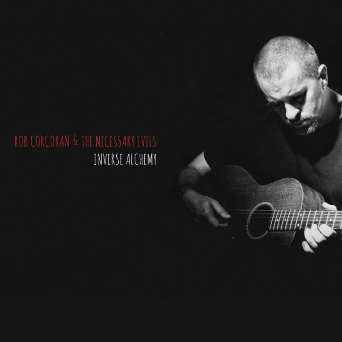 Inverse Alchemy by Rob Corcoran & The Necessary Evils (Album): Reviews ...