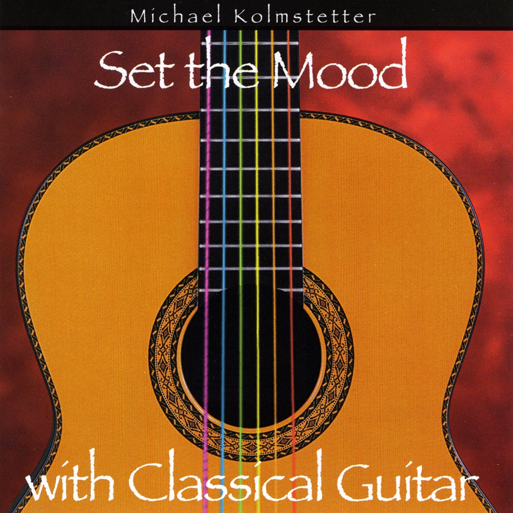 Set the Mood With Classical Guitar by Michael Kolmstetter (Album ...