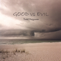 Good vs Evil by Todd Ferguson (Album): Reviews, Ratings, Credits, Song ...
