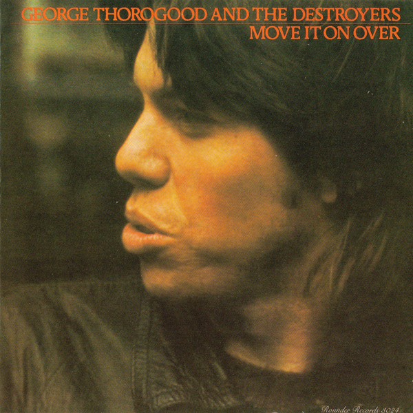 Move It on Over by George Thorogood & The Destroyers (Album; Rounder ...