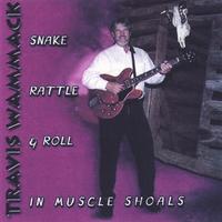 Snake, Rattle & Roll in Muscle Shoals by Travis Wammack (Album): Reviews, Ratings, Credits, Song ...