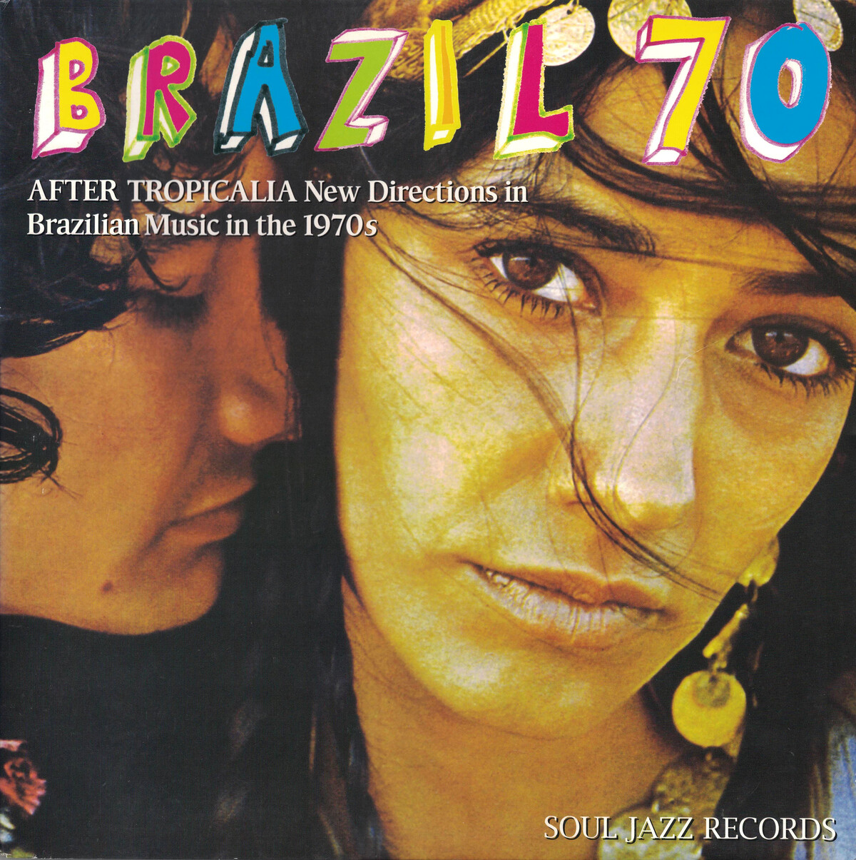 Brazil 70: After Tropicalia - New Directions in Brazilian Music in the ...