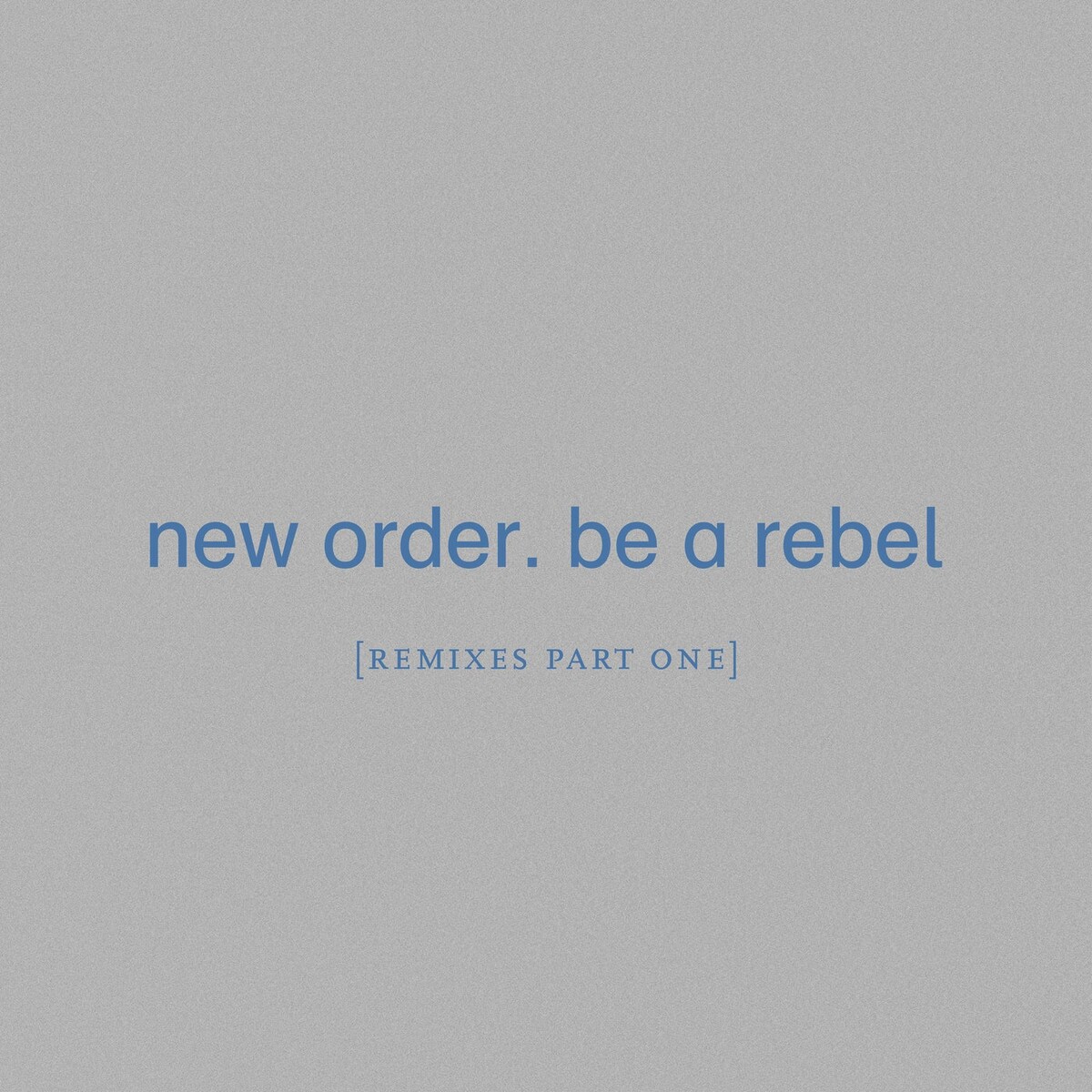 Be a Rebel (Remixes Part One) by New Order (Single, Alternative Dance ...