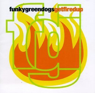 Get Fired Up by Funky Green Dogs (Album): Reviews, Ratings, Credits ...