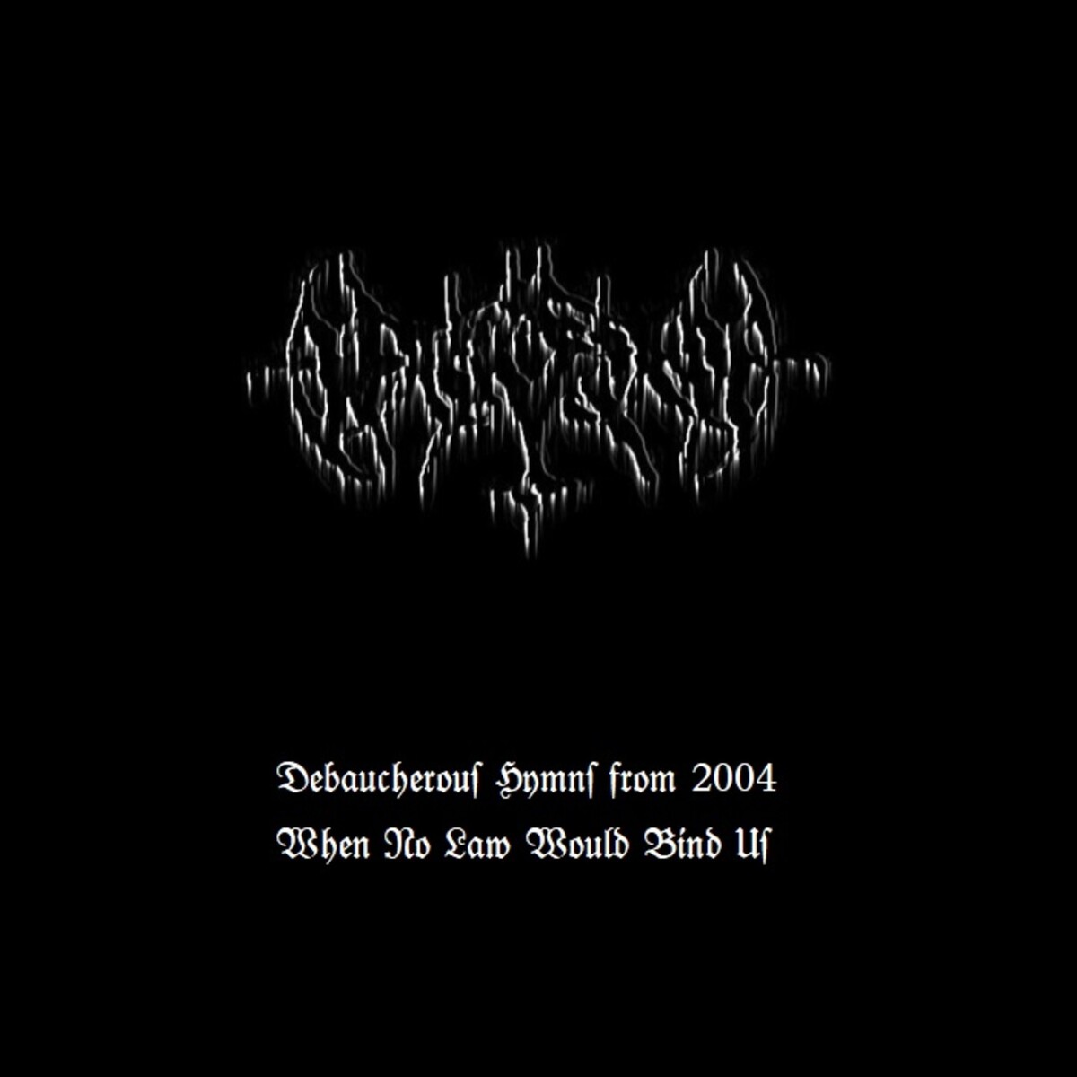Debaucherous Hymns From 2004 When No Law Would Bind Us by Black Tribe ...