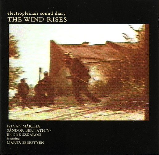 The Wind Rises: Electroplenair Sound Diary by István Mártha / Sándor ...