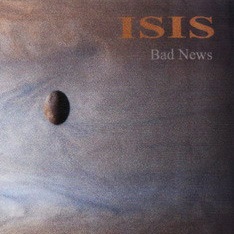 Bad News by Isis (Album): Reviews, Ratings, Credits, Song list - Rate ...